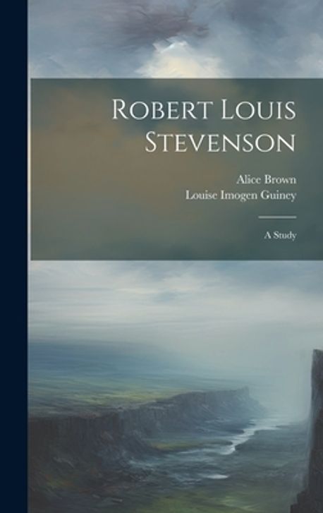 Robert Louis Stevenson | Brown, Alice - 교보문고