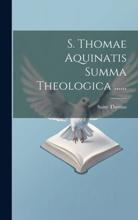 S. Thomae Aquinatis Summa Theologica ...... | (Aquinas), Saint Thomas - 교보문고