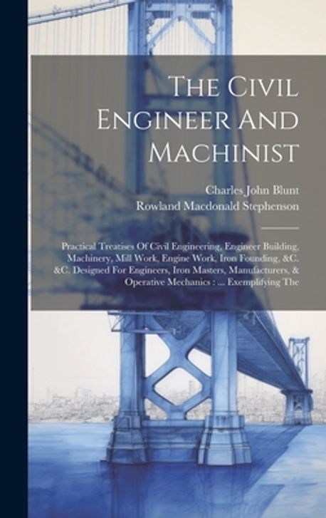 The Civil Engineer And Machinist | Blunt, Charles John - 교보문고