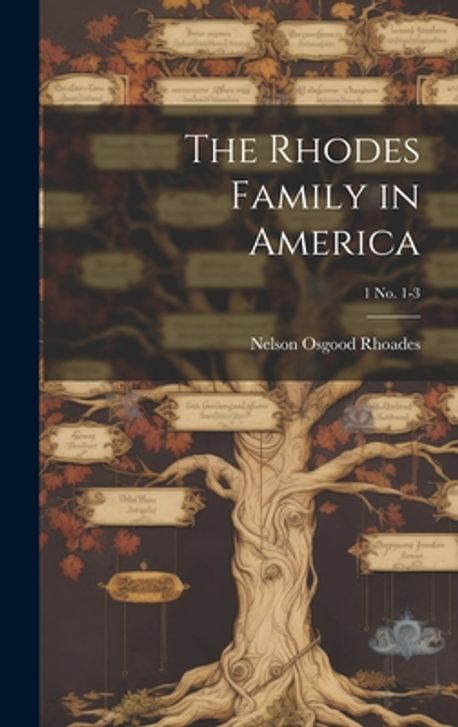 The Rhodes Family in America; 1 no. 1-3 | Rhoades, Nelson Osgood - 교보문고