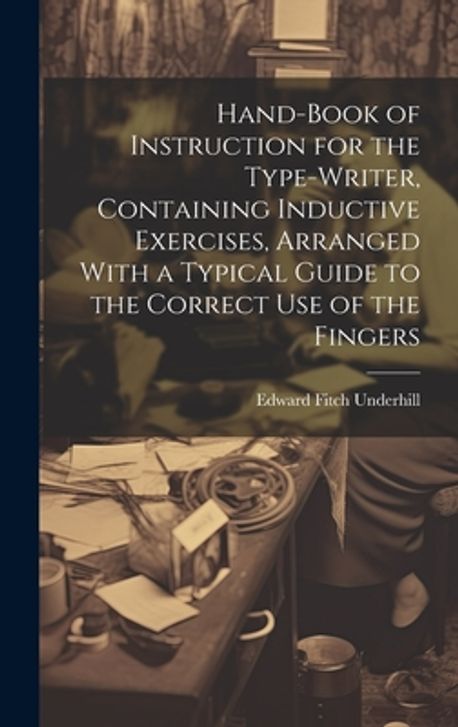 Hand-book of Instruction for the Type-writer, Containing Inductive ...