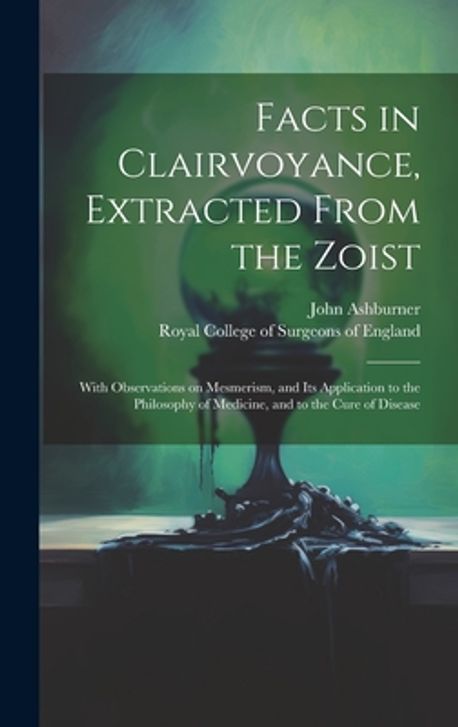 Facts in Clairvoyance, Extracted From the Zoist | Ashburner, John 1793 ...