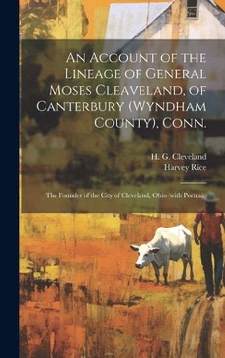 An Account of the Lineage of General Moses Cleaveland, of Canterbury ...