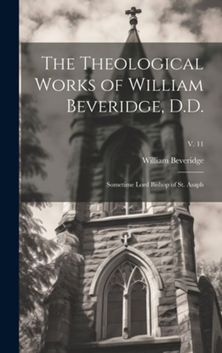 The Theological Works of William Beveridge, D.D. | Beveridge, William ...