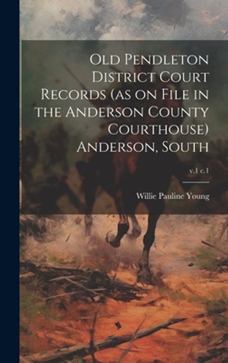 Old Pendleton District Court Records (as on File in the Anderson County ...