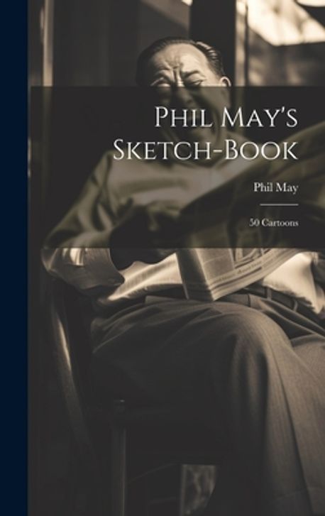 Phil May's Sketch-book | May, Phil 1864-1903 - 교보문고