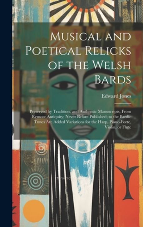 Musical and Poetical Relicks of the Welsh Bards | Jones, Edward 1752 ...