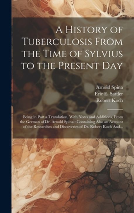 A History of Tuberculosis From the Time of Sylvius to the Present Day ...