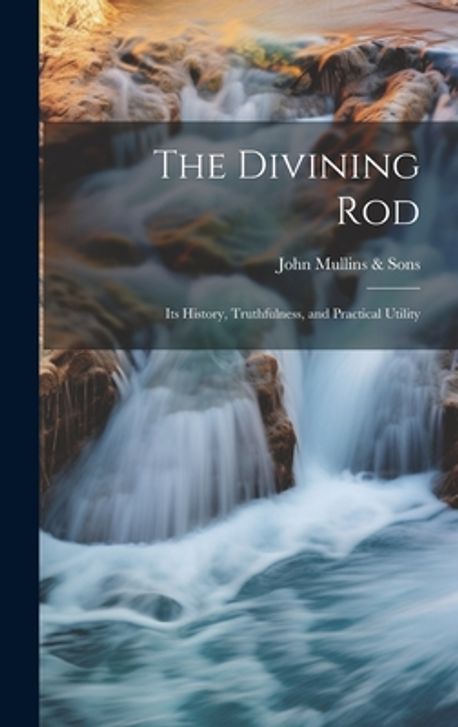 The Divining Rod | John Mullins & Sons - 교보문고