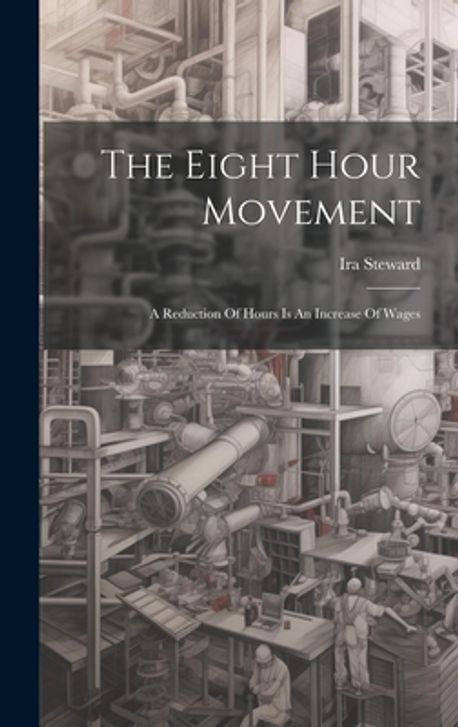 The Eight Hour Movement | Steward, Ira - 교보문고