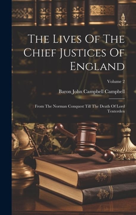 The Lives Of The Chief Justices Of England | Baron John Campbell ...