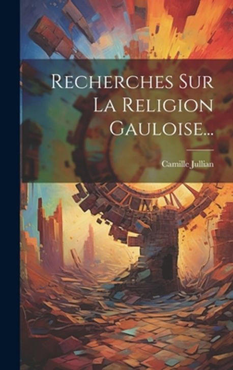 Recherches Sur La Religion Gauloise... | Jullian, Camille - 교보문고