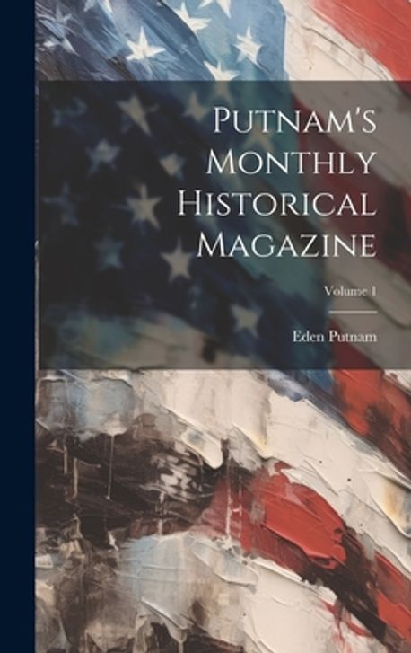 Putnam's Monthly Historical Magazine; Volume 1 | Putnam, Eden - 교보문고