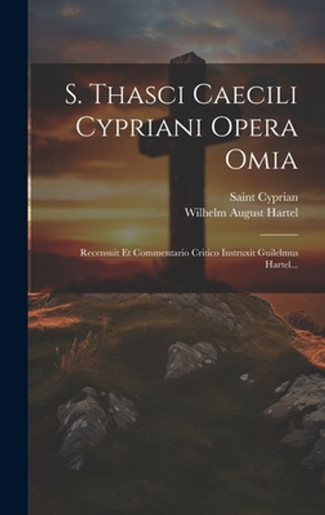 S. Thasci Caecili Cypriani Opera Omia | Saint Cyprian (Bishop of ...