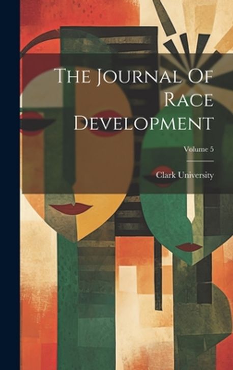 The Journal Of Race Development; Volume 5 | Clark University (Worcester, Mass ). - 교보문고