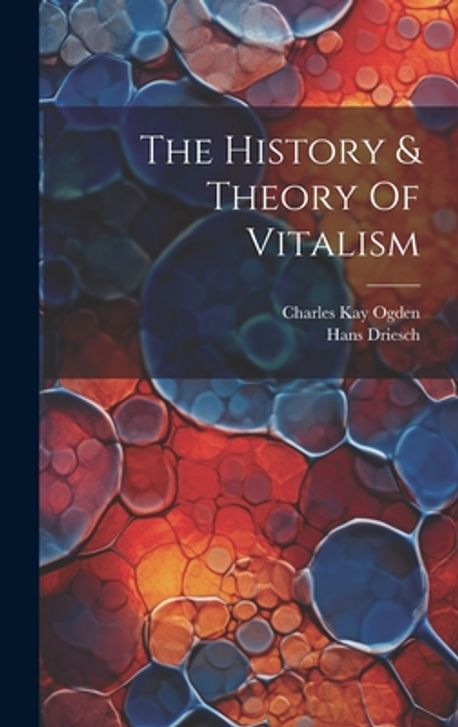 The History & Theory Of Vitalism | Driesch, Hans - 교보문고