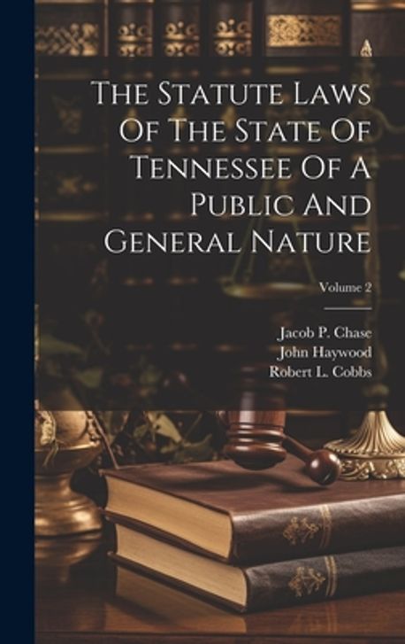 The Statute Laws Of The State Of Tennessee Of A Public And General ...