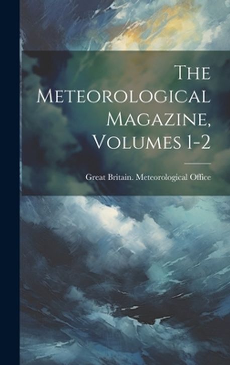 The Meteorological Magazine, Volumes 1-2 | Great Britain Meteorological ...