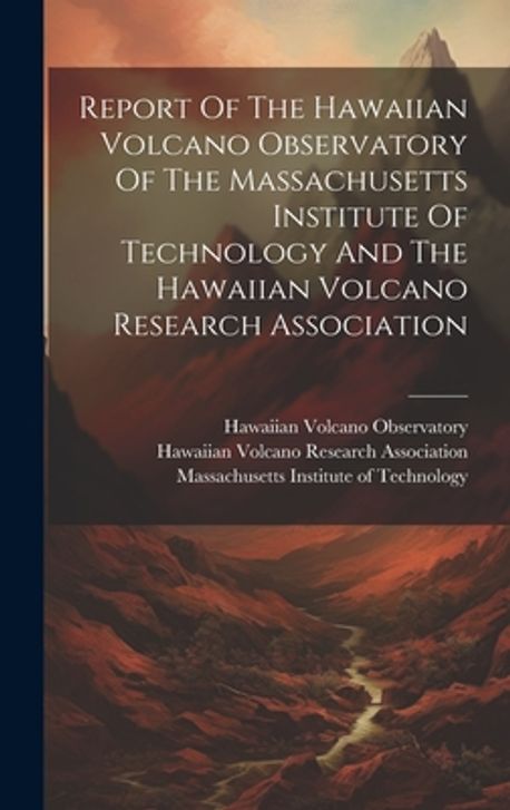 Report Of The Hawaiian Volcano Observatory Of The Massachusetts ...