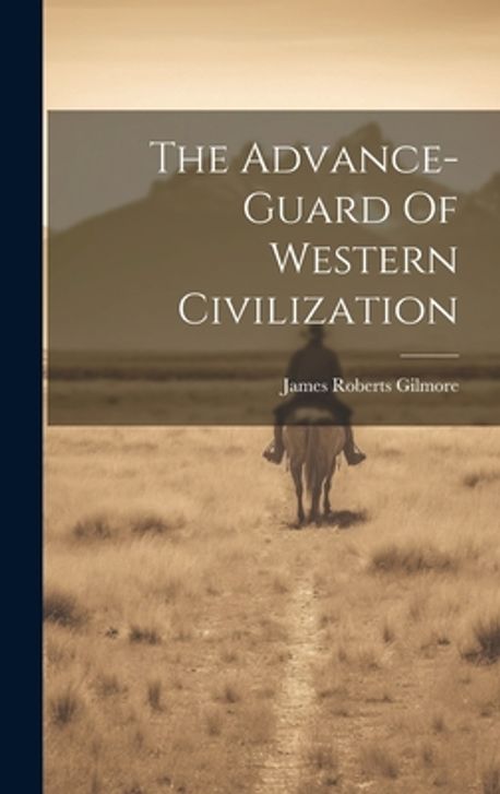 The Advance-guard Of Western Civilization | Gilmore, James Roberts - 교보문고