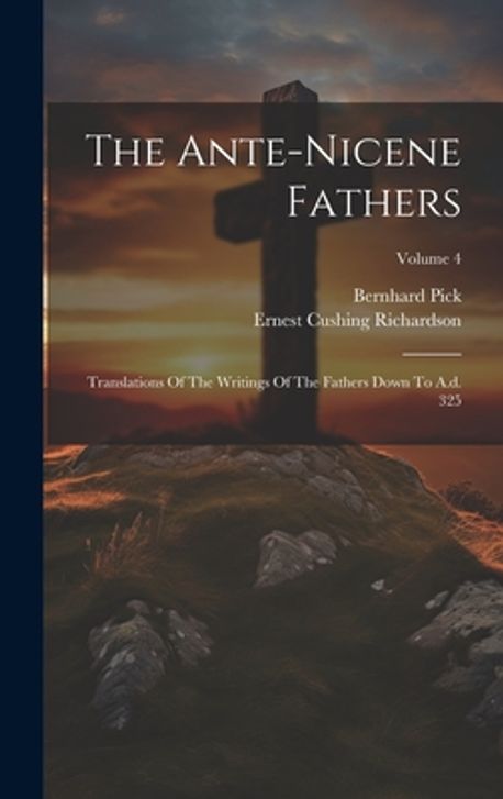 The Ante-nicene Fathers | Richardson, Ernest Cushing - 교보문고