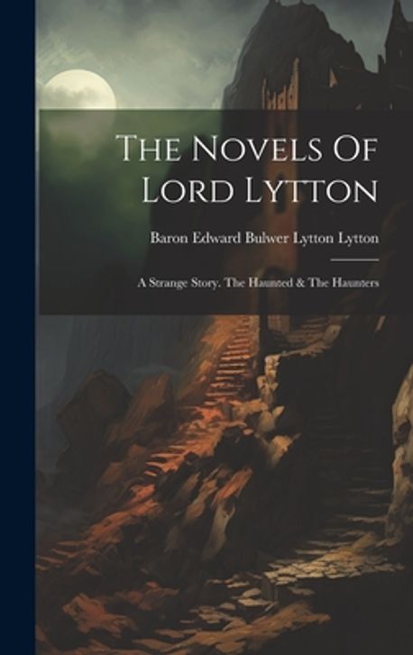 The Novels Of Lord Lytton | Baron Edward Bulwer Lytton Lytton - 교보문고
