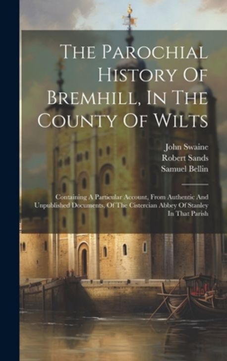 The Parochial History Of Bremhill, In The County Of Wilts | Bowles ...