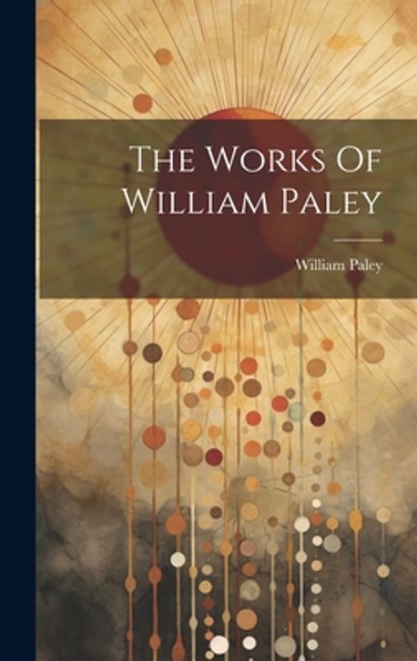 The Works Of William Paley | Paley, William - 교보문고