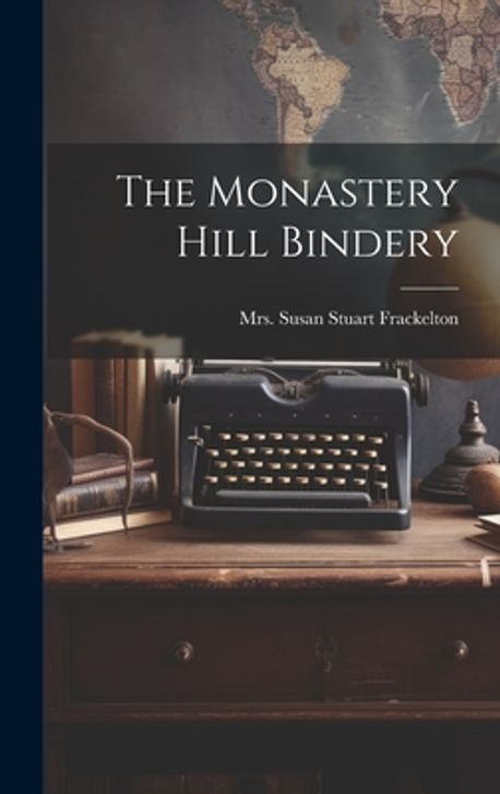 The Monastery Hill Bindery | Mrs Susan Stuart (Goodrich) Frackelton - 교보문고
