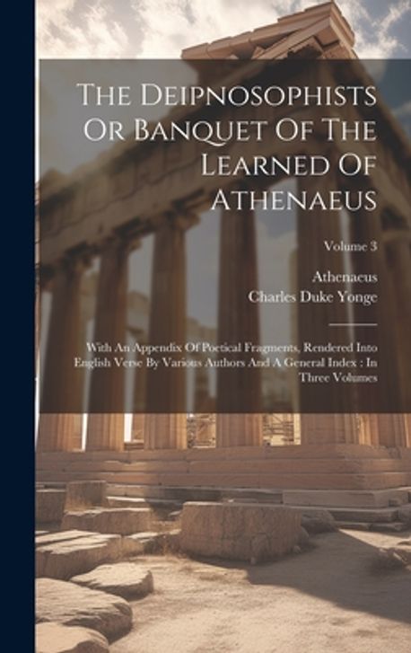 The Deipnosophists Or Banquet Of The Learned Of Athenaeus | Athenaeus ...