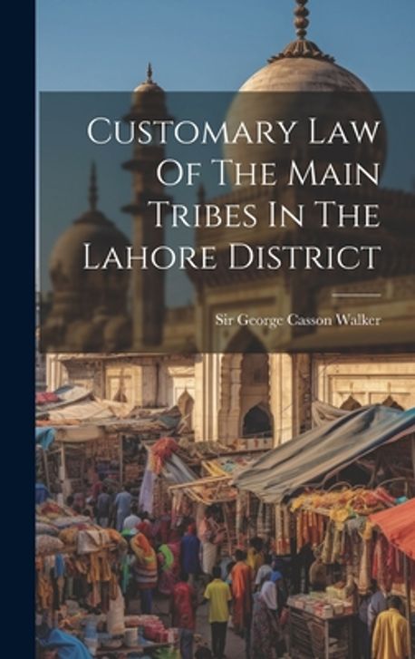 Customary Law Of The Main Tribes In The Lahore District | Sir George ...