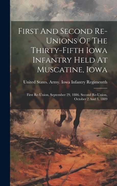 First And Second Re-unions Of The Thirty-fifth Iowa Infantry Held At Muscatine, Iowa | United ...