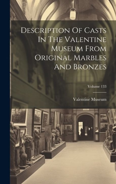 Description Of Casts In The Valentine Museum From Original Marbles And ...
