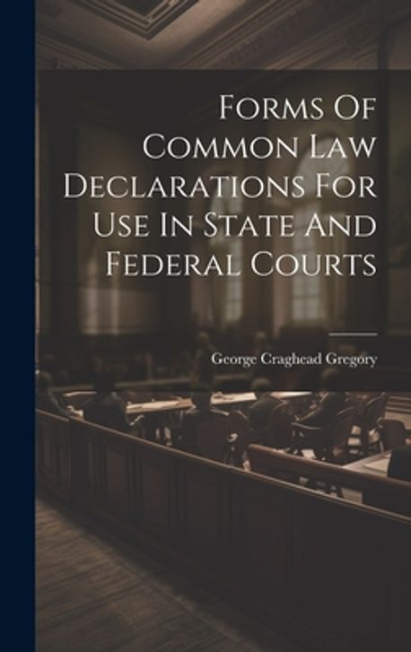 Forms Of Common Law Declarations For Use In State And Federal Courts ...
