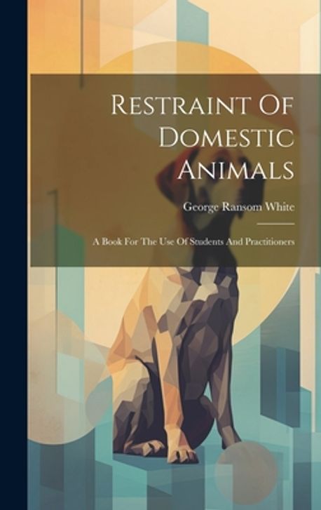 Restraint Of Domestic Animals | White, George Ransom - 교보문고