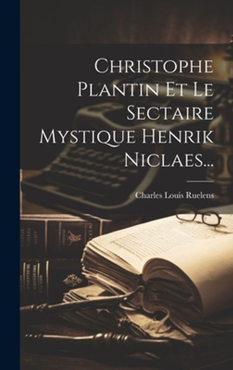 Christophe Plantin Et Le Sectaire Mystique Henrik Niclaes... | Ruelens ...