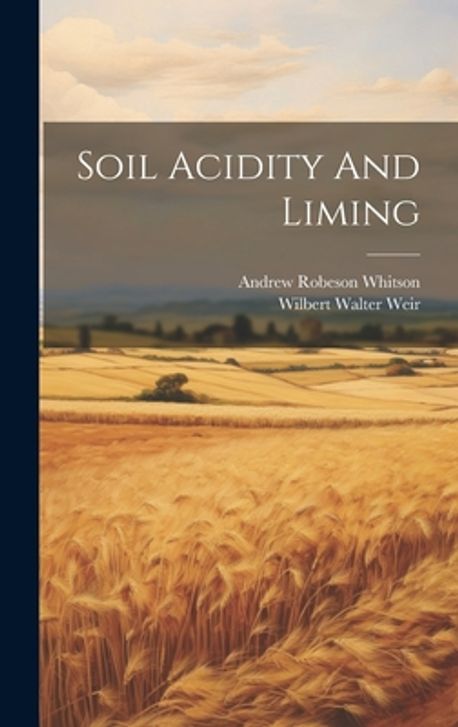 Soil Acidity And Liming | Whitson, Andrew Robeson - 교보문고