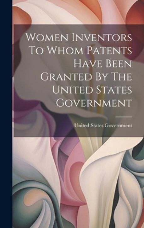 Women Inventors To Whom Patents Have Been Granted By The United States ...