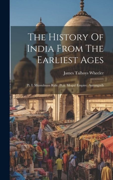 The History Of India From The Earliest Ages | Wheeler, James Talboys - 교보문고