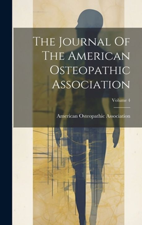 The Journal Of The American Osteopathic Association; Volume 4 ...