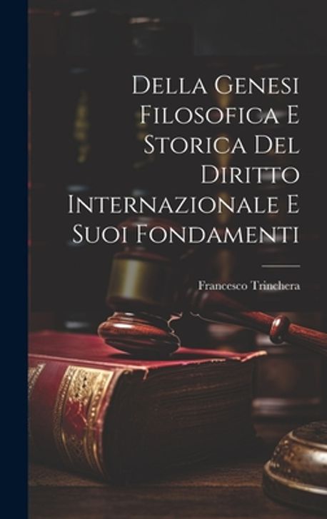 Della Genesi Filosofica E Storica Del Diritto Internazionale E Suoi ...