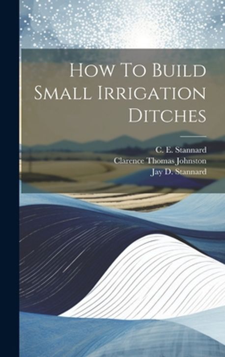 How To Build Small Irrigation Ditches | Johnston, Clarence Thomas - 교보문고