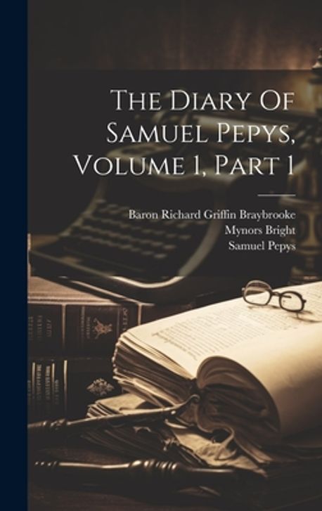 The Diary Of Samuel Pepys, Volume 1, Part 1 | Pepys, Samuel - 교보문고