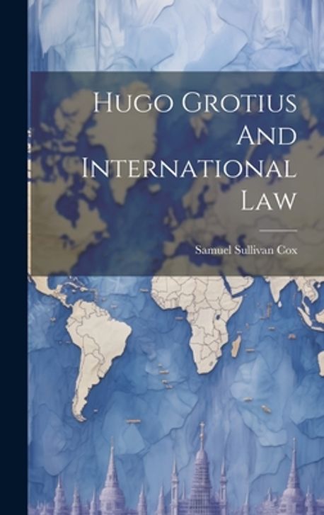 Hugo Grotius And International Law | Cox, Samuel Sullivan - 교보문고