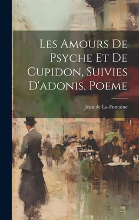 Les Amours De Psyche Et De Cupidon, Suivies D'adonis, Poeme | La ...