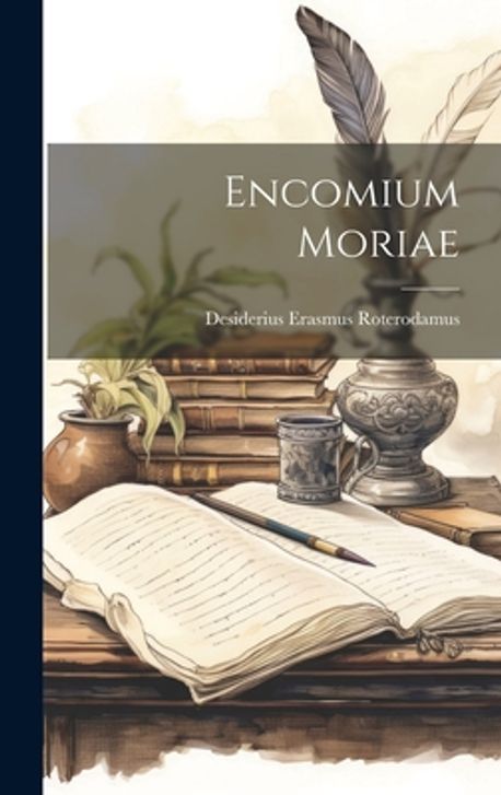 Encomium Moriae | Roterodamus, Desiderius Erasmus - 교보문고