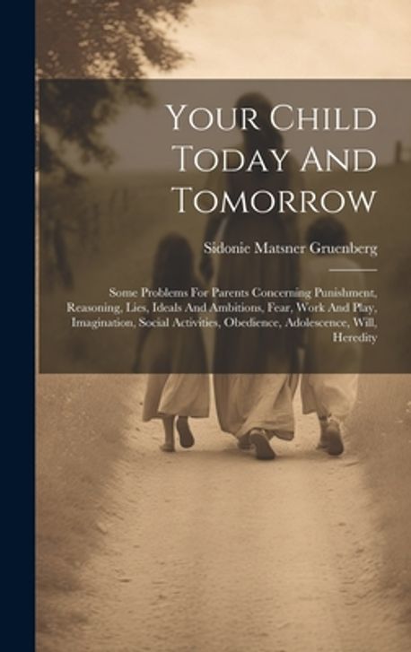 Your Child Today And Tomorrow | Gruenberg, Sidonie Matsner - 교보문고