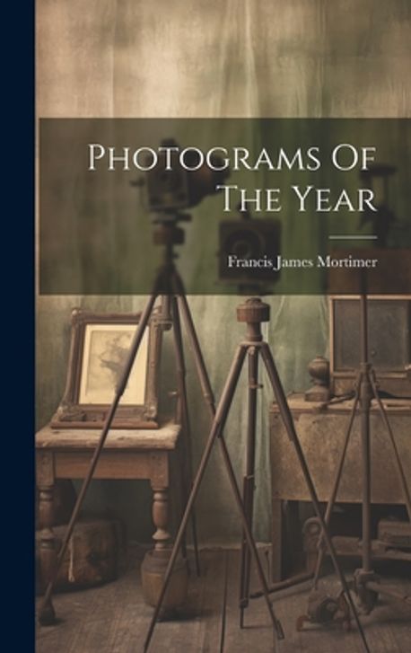Photograms Of The Year | Mortimer, Francis James - 교보문고