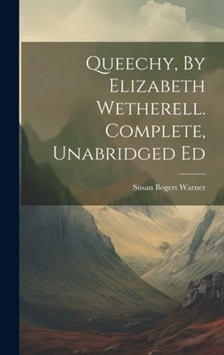Queechy, By Elizabeth Wetherell. Complete, Unabridged Ed | Warner ...