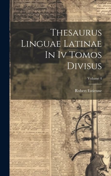 Thesaurus Linguae Latinae In Iv Tomos Divisus; Volume 4 | Estienne ...